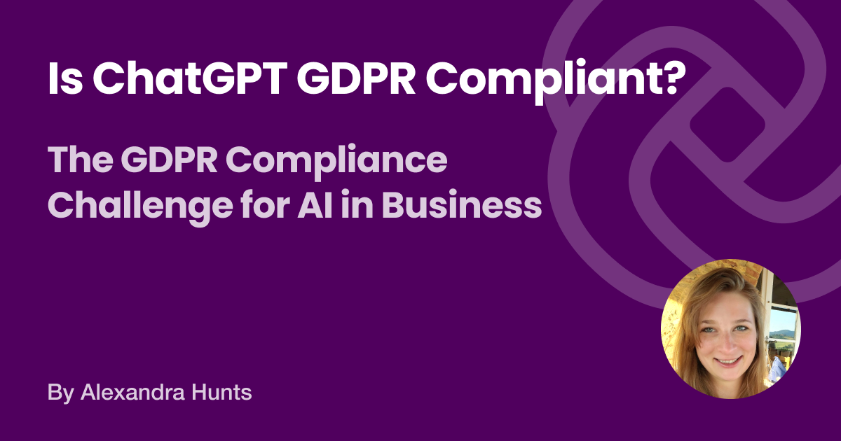 Is ChatGPT GDPR Compliant — The GDPR Compliance Challenge for AI in ...