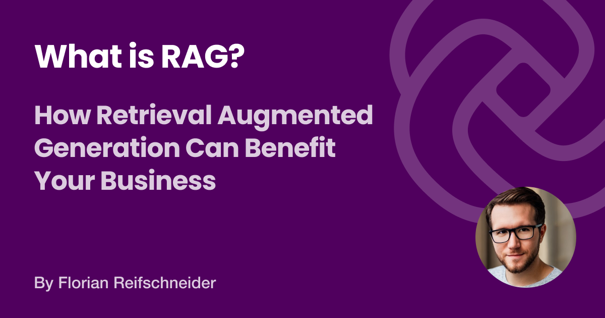 What is RAG? — How Retrieval Augmented Generation Can Benefit Your ...