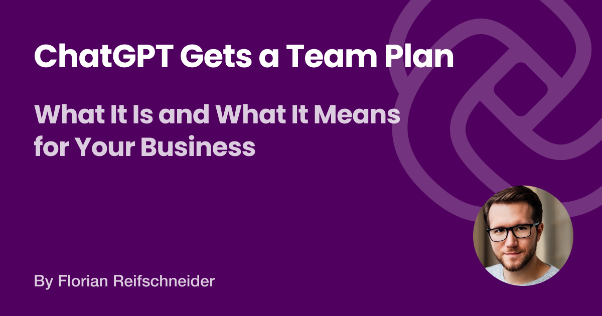 ChatGPT Gets a Team Plan — What It Is and What It Means for Your ...